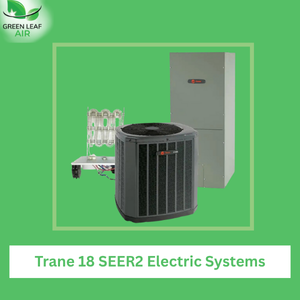 Trane 18 SEER2 Electric Systems | Green Leaf Air